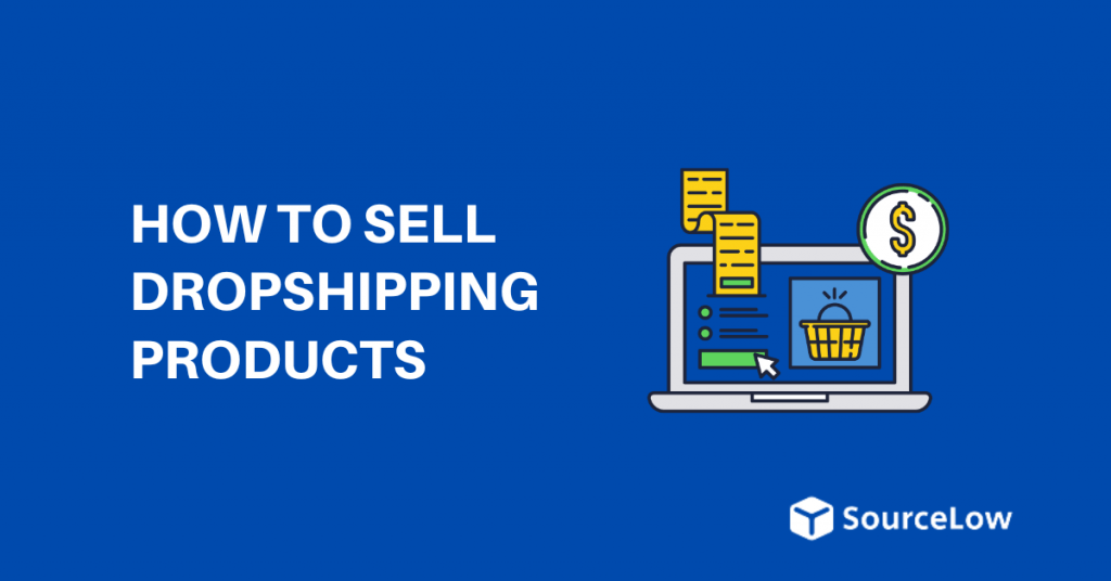 5 Simple Ways to Sell Dropship Products | SourceLow
